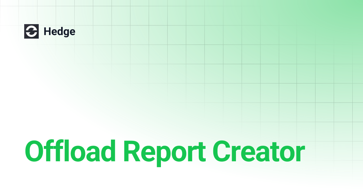 Offload Report Creator | Hedge