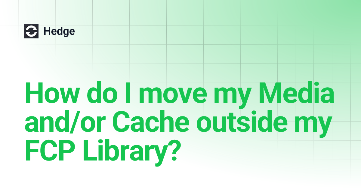 How do I move my Media and/or Cache outside my FCP Library? | Hedge