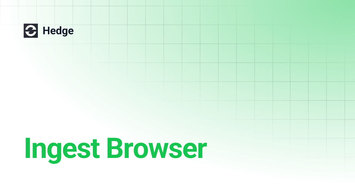 Ingest Browser | Hedge