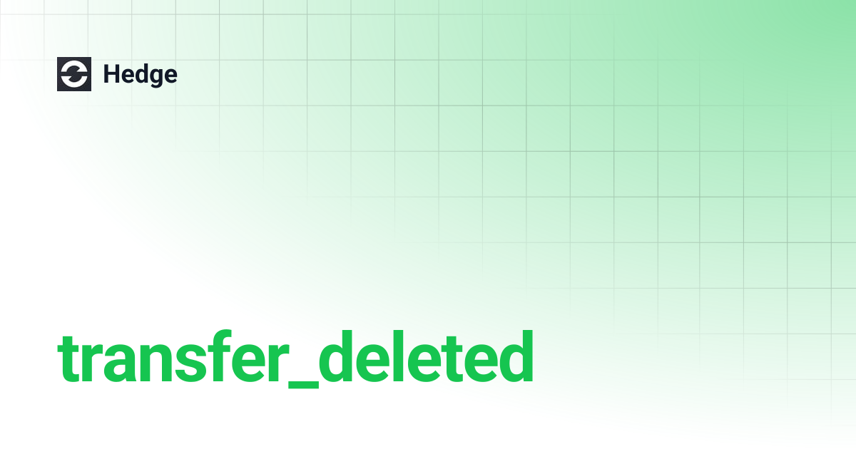 transfer_deleted | Hedge